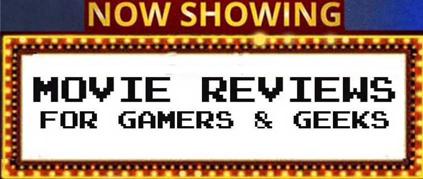 Movie Reviews (For Gamers & Geeks) – Video Gamers Oasis
